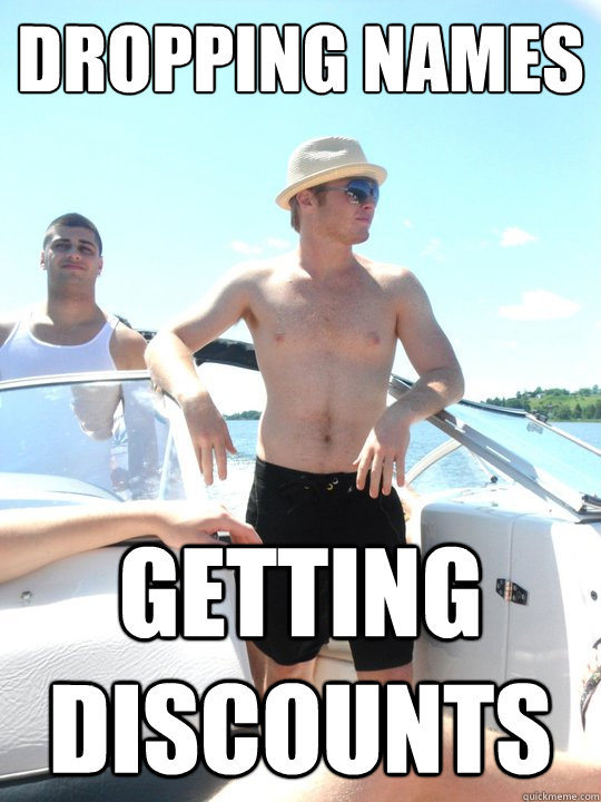 dropping names getting discounts - Discount Dan - quickmeme