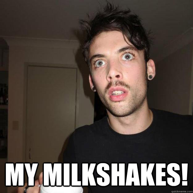 My Milkshakes! - Sudden Clarity Benjamin - quickmeme