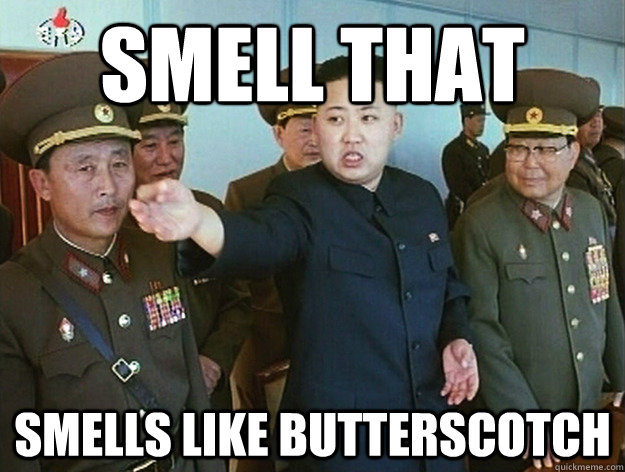 smell that smells like butterscotch - smell that - quickmeme