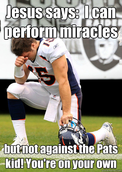Jesus says: I can perform miracles but not against the Pats kid! You're on your own ...
