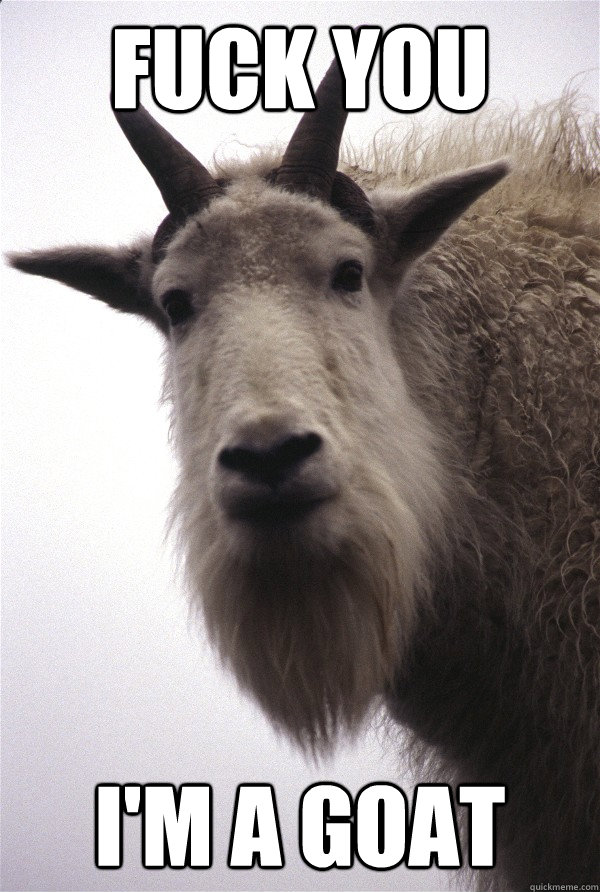Fuck you I'm a goat - Not a sheep or a wolf - quickmeme
