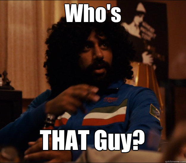 Who's THAT Guy? - Misc - quickmeme