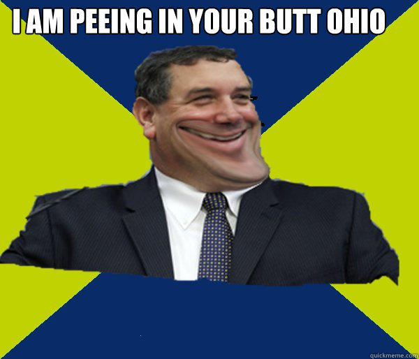 I am peeing in your butt Ohio - Hoke - quickmeme