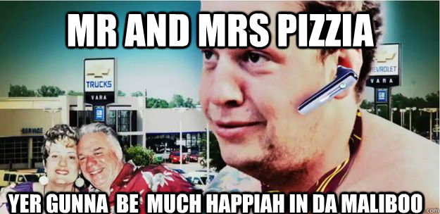 mr and mrs pizzia yer gunna be much happiah in da maliboo - magar hour - quickmeme
