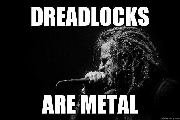 dreadlocks are metal - Randy Blythe - quickmeme