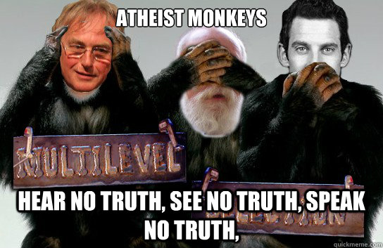 Atheist Monkeys hear no truth, See no truth, Speak no truth, - Atheist Monkeys - quickmeme