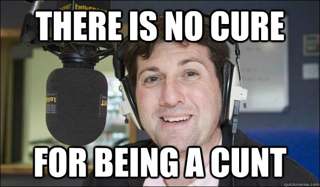 There is no cure for being a cunt - irani cunt - quickmeme