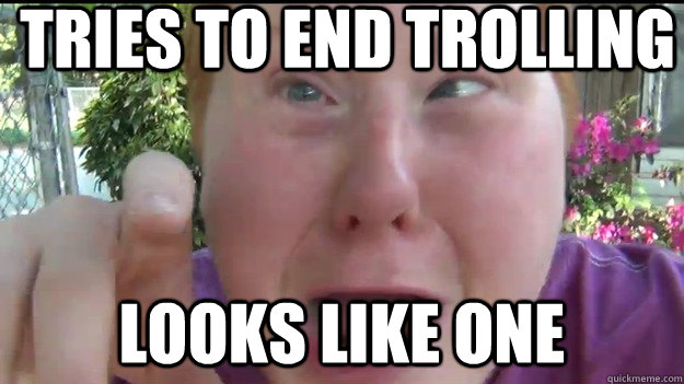 Tries to end trolling Looks Like One - unintentional troll kid - quickmeme