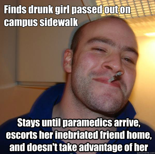 Finds drunk girl passed out on campus sidewalk Stays until paramedics arrive, escorts her ...