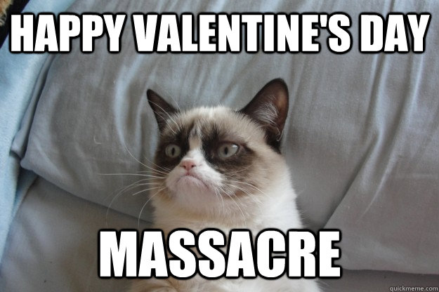 happy valentine's day massacre - Misc - quickmeme