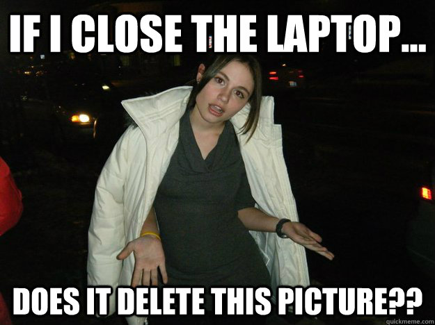 Hey, What's rule 34??? Nevermind, I'll just google it - Clueless College Sophomore - quickmeme