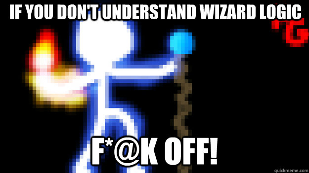if you don't understand wizard logic F*@k off! - Wizard Logic - quickmeme