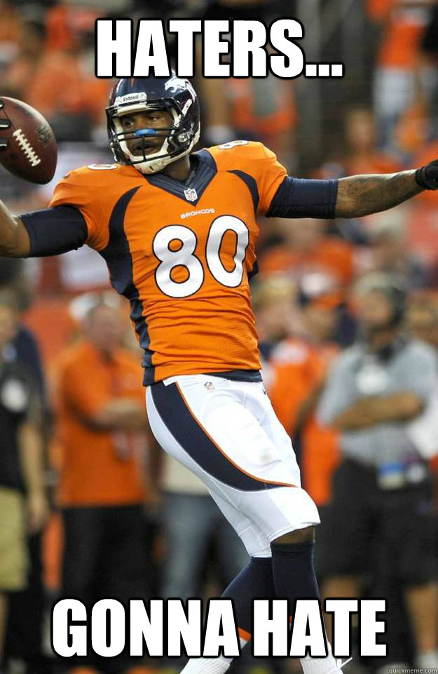 haters... Gonna hate - haters gon hate - quickmeme