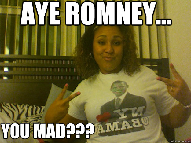 Aye Romney... You Mad??? - Aye Romney, You mad - quickmeme