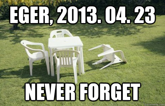 Eger, 2013. 04. 23 Never forget - Misc - quickmeme