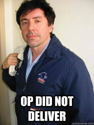 OP Did Not Deliver - OP Delivery Man - quickmeme