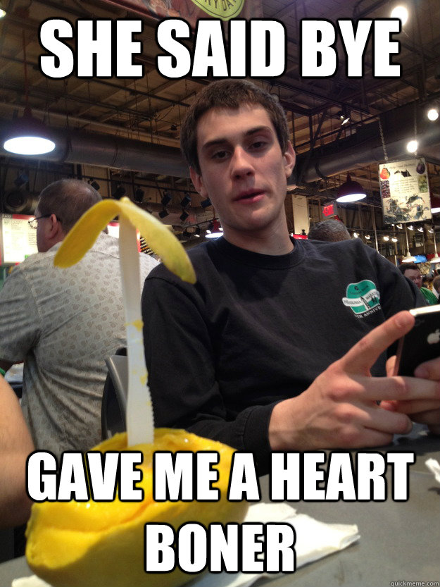 She said bye gave me a heart boner - Mangockery - quickmeme