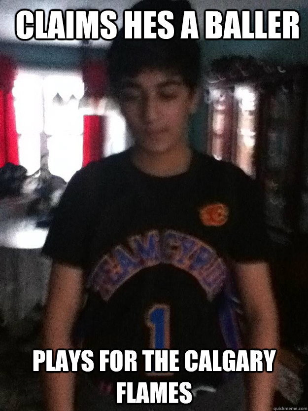 Claims hes a baller Plays for the calgary Flames - Misc - quickmeme