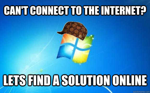Can't CONNECT TO THE INTERNET? Lets find a solution online - Misc - quickmeme