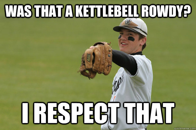 was that a kettlebell rowdy? I respect that - Misc - quickmeme