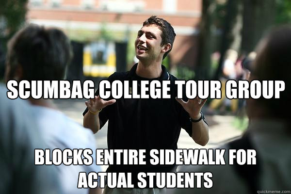 Scumbag college tour group Blocks entire sidewalk for actual students - Scumbag college tour ...