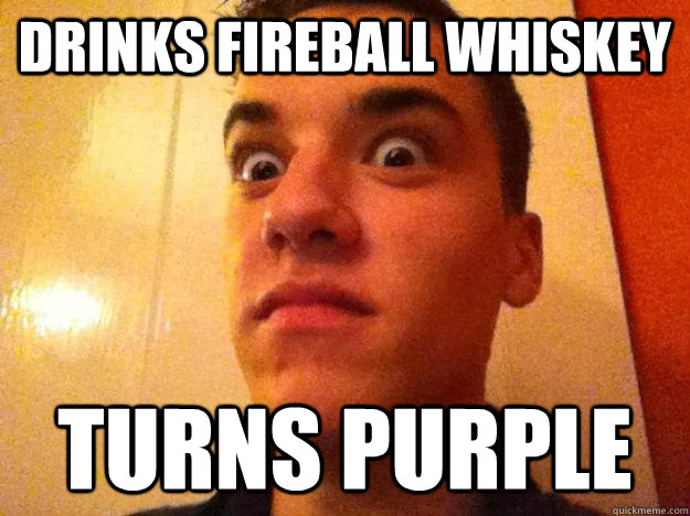 drinks fireball whiskey turns purple - Shit jack says - quickmeme