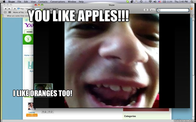 You like Apples!!! I like oranges too! - Misc - quickmeme