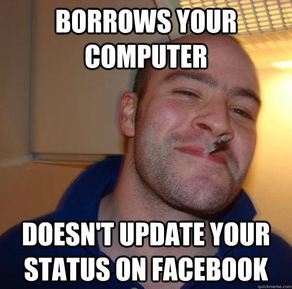 Borrows your computer doesn't update your status on facebook - Misc - quickmeme