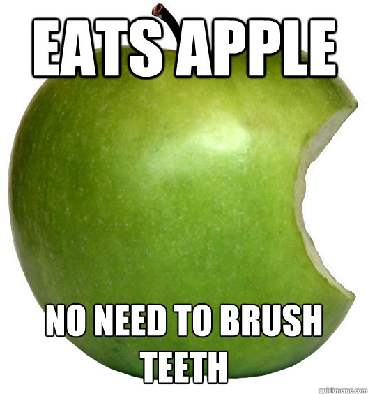 Eats apple No need to brush teeth - Misc - quickmeme