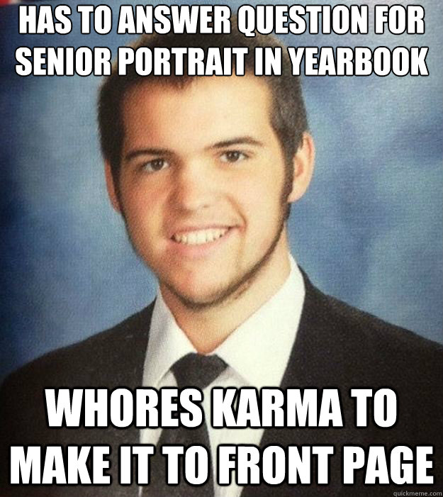 has to answer question for senior portrait in yearbook whores karma to make it to front page ...