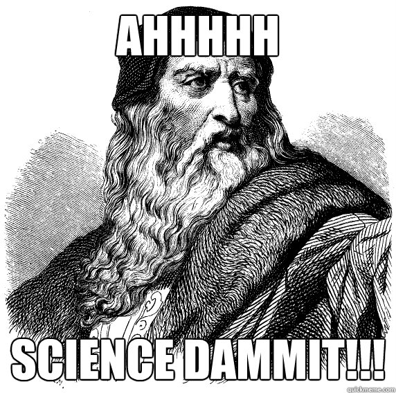 AHHHHH SCIENCE DAMMIT!!! - Da Vinci Dammit - quickmeme