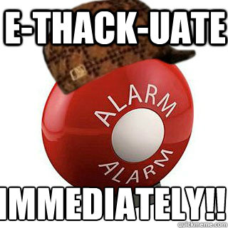 e-thack-uate immediately!! - scumbag fire alarm - quickmeme