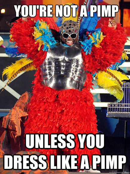 you're not a pimp unless you dress like a pimp - Cee Lo Green Pimp Costume - quickmeme