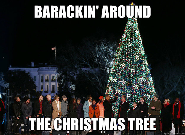 Barackin' Around The christmas tree - Barackin - quickmeme