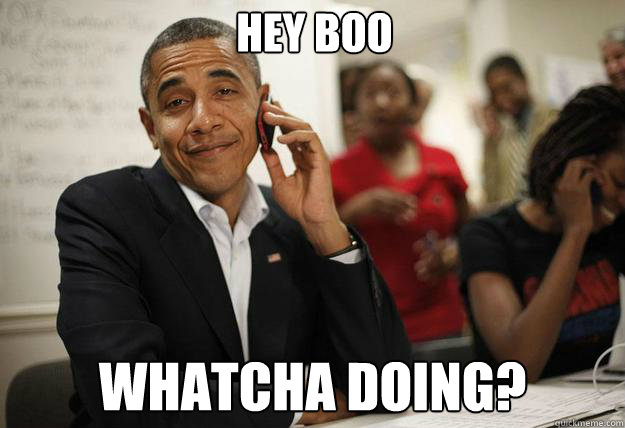Hey boo whatcha doing? - Sex Talking Obama - quickmeme