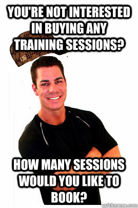 You're not interested in buying any training sessions? How many sessions would you like to book ...