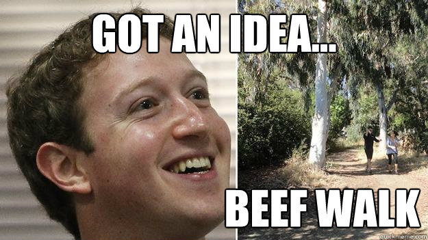 GOT AN IDEA... BEEF WALK - Zucker Haz Beef - quickmeme