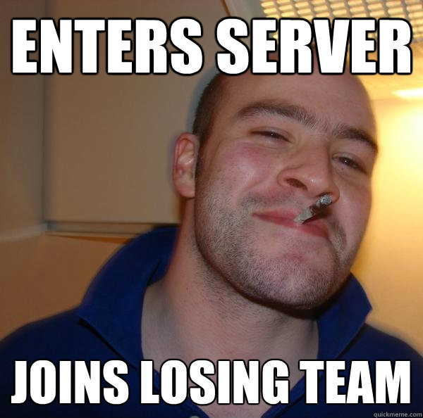 enters server joins losing team - Misc - quickmeme