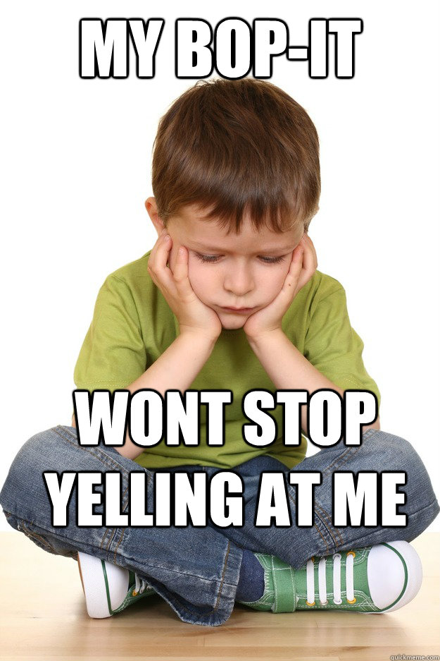 my Bop-it wont stop yelling at me - Misc - quickmeme
