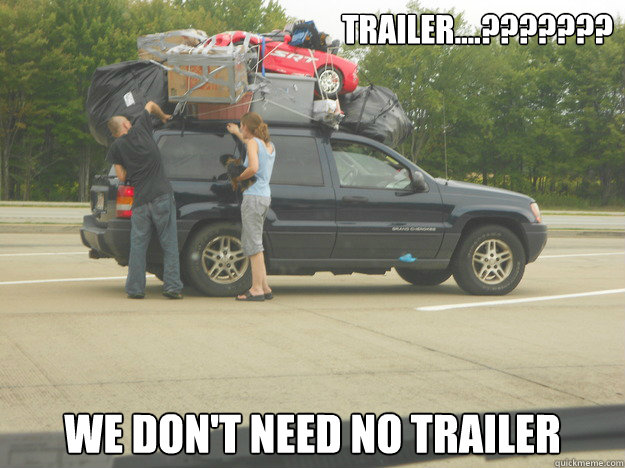Trailer....??????? We don't need no trailer - jeep roof - quickmeme