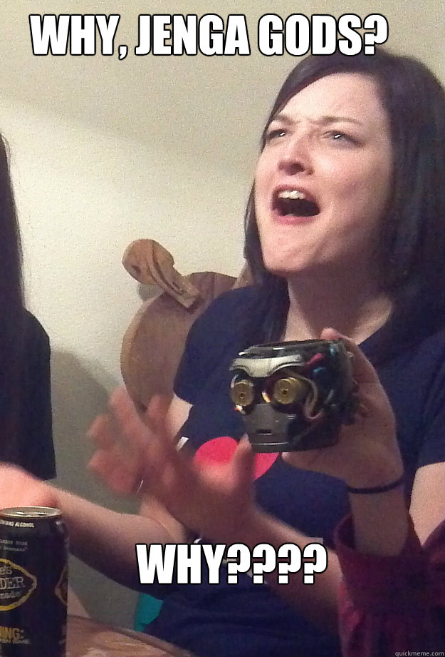 Why, Jenga gods? WHY???? - WTF Rebecca - quickmeme
