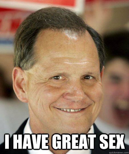 i have great sex - sexless roy moore - quickmeme