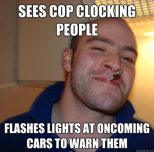 sees cop clocking people flashes lights at oncoming cars to warn them - Misc - quickmeme