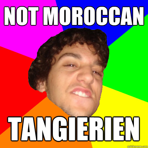 not Moroccan Tangierien - Guyv - quickmeme