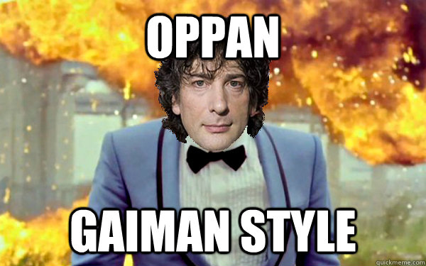 oppan gaiman style - Gaiman Style - quickmeme