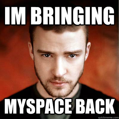 Im bringing myspace back - Misc - quickmeme