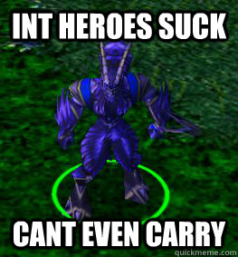 Int heroes suck Cant even carry - Clueless Dota Player - quickmeme