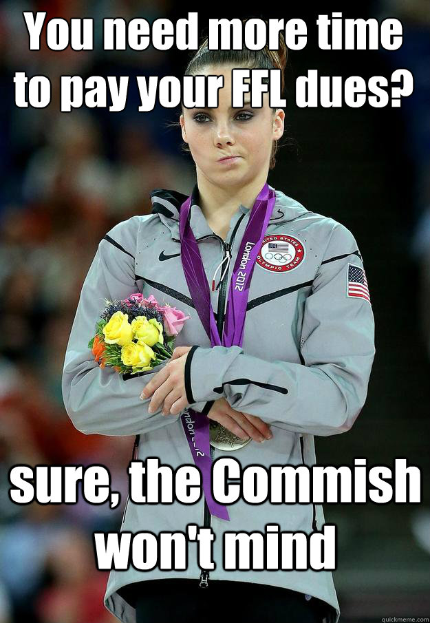 You need more time to pay your FFL dues? sure, the Commish won't mind - McKayla - quickmeme