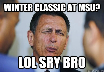 winter classic at msu? lol sry bro - Ken Holland - quickmeme