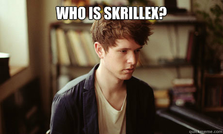who is skrillex? - Thoughtful James Blake - quickmeme